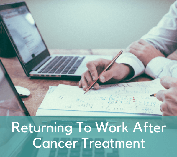 How can you return to your work routine after undergoing cancer ...